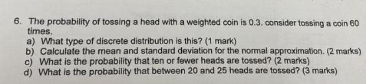 Solved 6. The probability of tossing a head with a weighted | Chegg.com