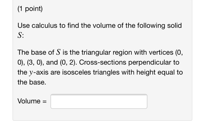 Solved (1 point) Use calculus to find the volume of the | Chegg.com