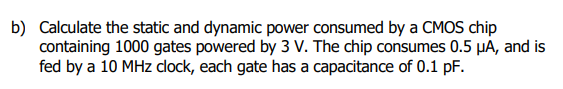 Solved b) Calculate the static and dynamic power consumed by | Chegg.com