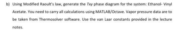 Solved b) Using Modified Raoult's law, generate the Txy | Chegg.com