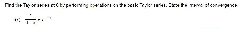 Solved Find the Taylor series at 0 by performing operations | Chegg.com