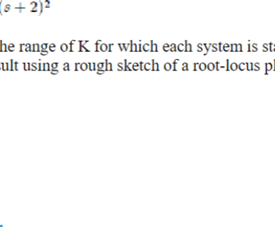 (s+2)2 he range of K for which each system is st ult | Chegg.com