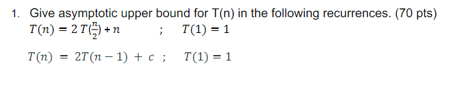 Solved 1. Give asymptotic upper bound for T(n) in the | Chegg.com