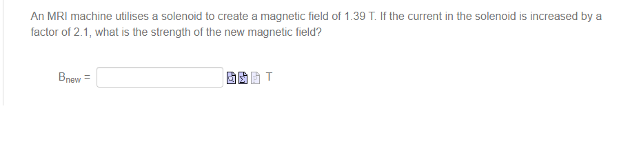 Solved An MRI machine utilises a solenoid to create a | Chegg.com