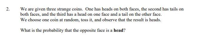 Solved We are given three strange coins. One has heads on | Chegg.com