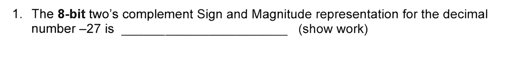 Solved 1. The 8-bit two's complement Sign and Magnitude | Chegg.com