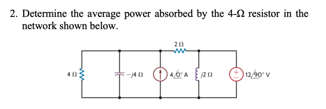 Solved 2. Determine the average power absorbed by the 4−Ω | Chegg.com