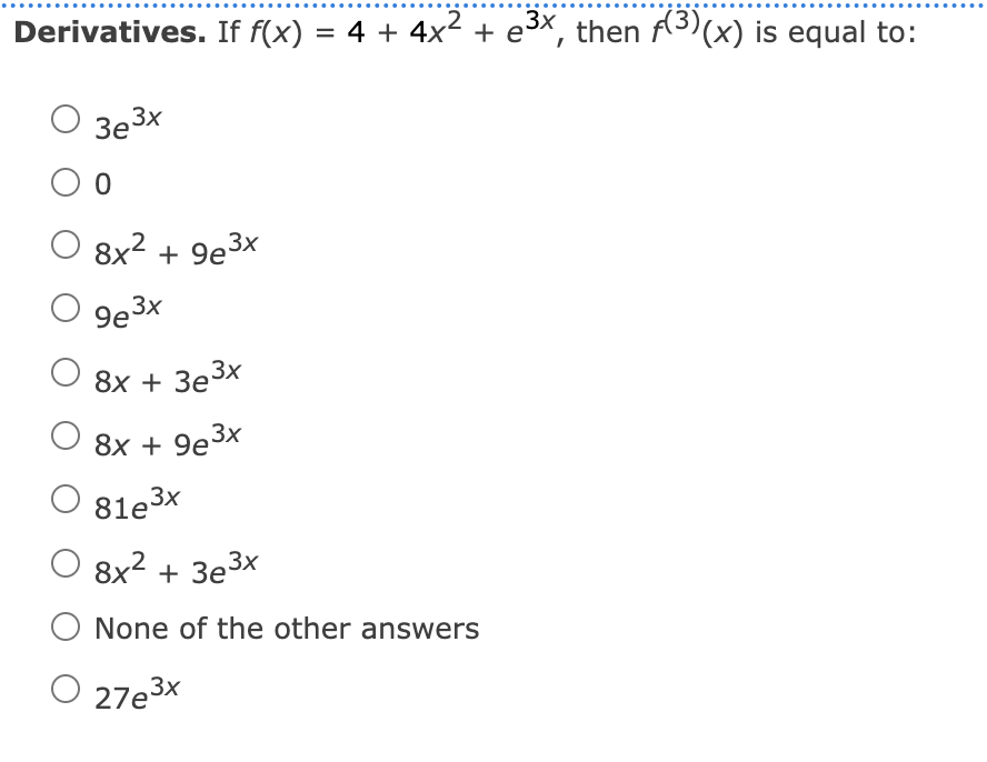 Solved Derivatives. If f(x)=4+4x2+e3x, then f(3)(x) is equal | Chegg.com