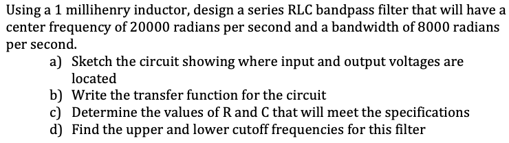 Solved Using a 1 millihenry inductor, design a series RLC | Chegg.com