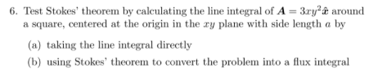 Solved 6. Test Stokes' theorem by calculating the line | Chegg.com