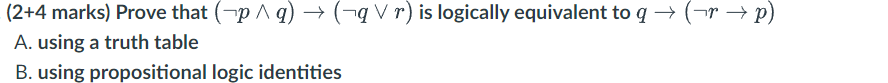 Solved (2+4 marks) Prove that (¬p∧q)→(¬q∨r) is logically | Chegg.com