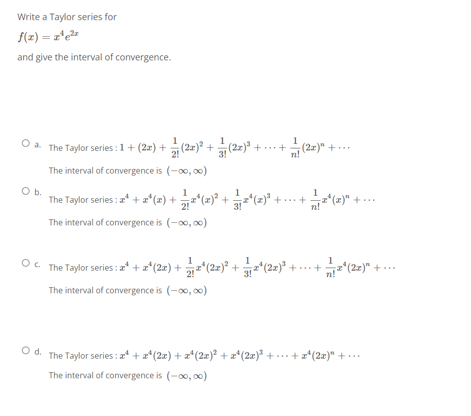 Solved Write a Taylor series for f(x)=x4e2x and give the | Chegg.com