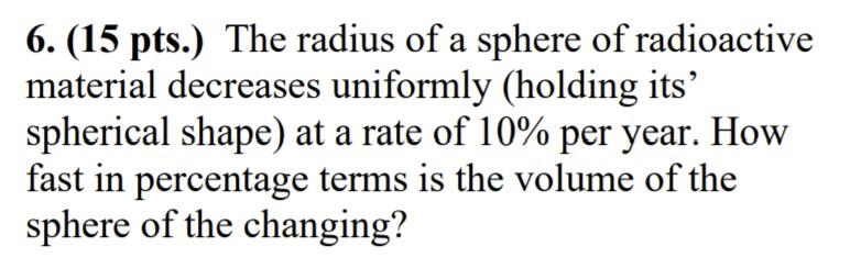 Solved 6. (15 pts.) The radius of a sphere of radioactive | Chegg.com