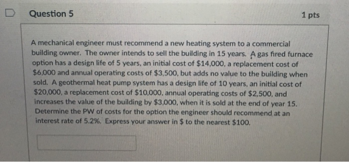Solved Question 5 1 pts A mechanical engineer must recommend | Chegg.com Solved Question 5 1 pts A mechanical engineer must recommend | Chegg.com