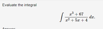 Solved Evaluate the integral ∫x2+5x+4x3+67dx | Chegg.com