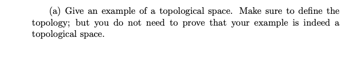 Solved (a) Give an example of a topological space. Make sure | Chegg.com