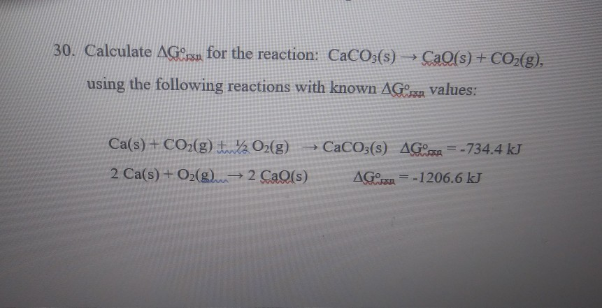 Solved 30. Calculate AG sxn for the reaction: CaCO3(s) → | Chegg.com
