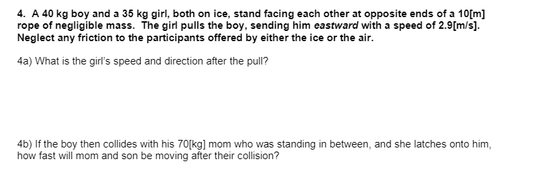 Solved 4. A 40 kg boy and a 35 kg girl, both on ice, stand | Chegg.com