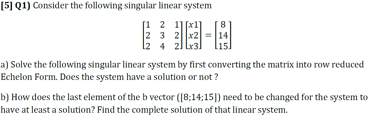 Solved [5] Q1) Consider the following singular linear system | Chegg.com