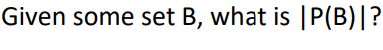Solved Given some set B, what is ∣P(B)∣ ? | Chegg.com