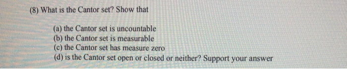 Solved (8) What is the Cantor set? Show that (a) the Cantor | Chegg.com