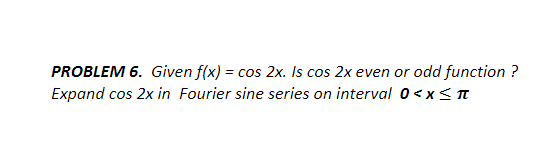 PROBLEM 6. Given \\( f(x)=\\cos 2 x \\). Is \\( \\cos | Chegg.com