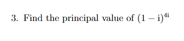 Solved 3. Find the principal value of (1−i)4i | Chegg.com