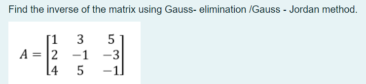 Solved Find the inverse of the matrix using Gauss- | Chegg.com