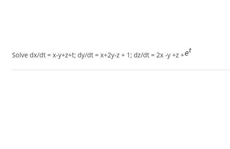 Solved Solve dx/dt = x-y+z+t; dy/dt = x+2y-Z + 1; dz/dt = 2x | Chegg.com