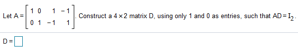Solved la_[:-:-:) Construct a 4 x 2 matrix D, using only 1 | Chegg.com