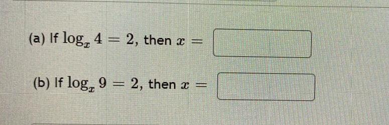 Solved (a) If log, 4 = 2, then x = (b) If log, 9 = 2, then x | Chegg.com