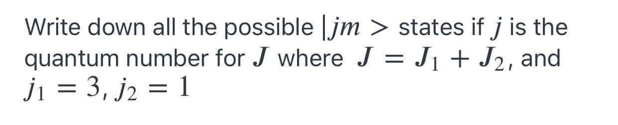 Solved Write down all the possible |jm > states if j is the | Chegg.com