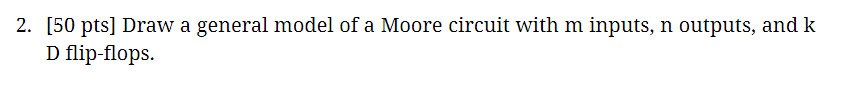 Solved 2. [50 pts] Draw a general model of a Moore circuit | Chegg.com