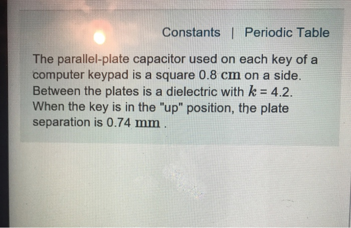 Solved Constants | Periodic Table The parallel-plate | Chegg.com
