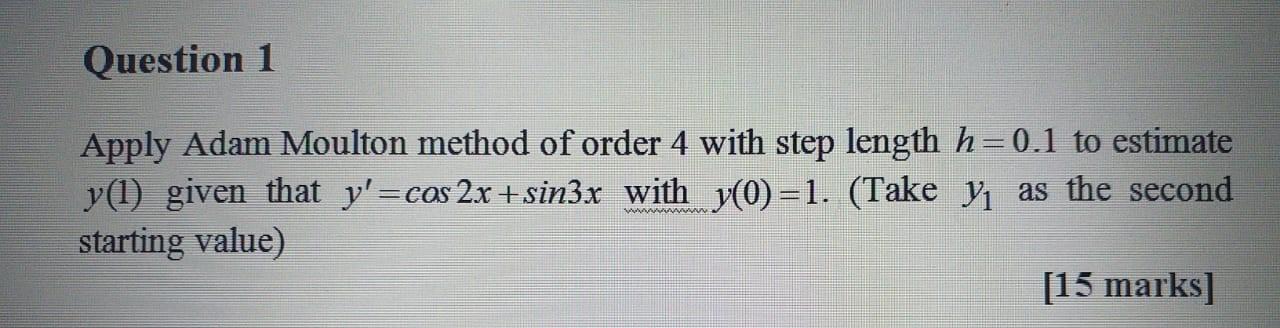 Solved Question 1 Apply Adam Moulton method of order 4 with | Chegg.com
