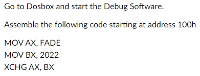 Solved Go to Dosbox and start the Debug Software. Assemble | Chegg.com