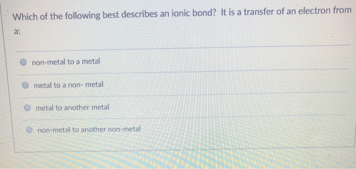 Solved Which of the following best describes an ionic bond? | Chegg.com