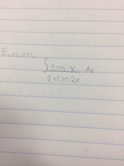 Solved Evaluate integral cos x/2 + cos 2x dx | Chegg.com