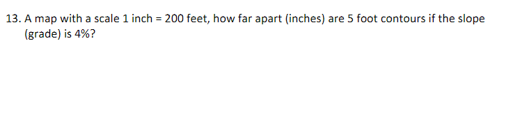Solved 13. A map with a scale 1 inch = 200 feet, how far | Chegg.com