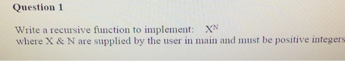 Solved Question 1 Write A Recursive Function To Implement X 3849