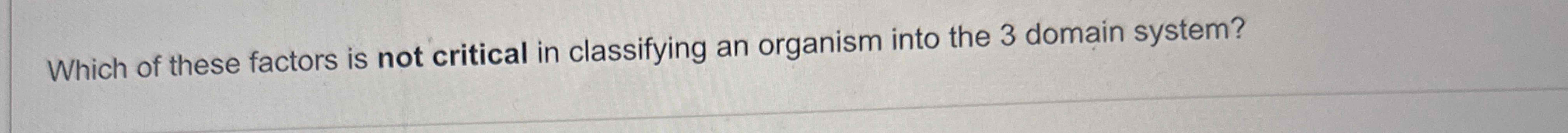 Solved Which of these factors is not critical in classifying | Chegg.com