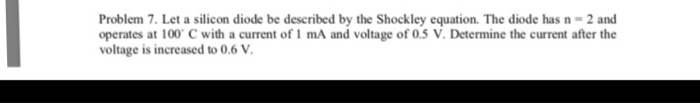 Solved Problem 7. Let a silicon diode be described by the | Chegg.com