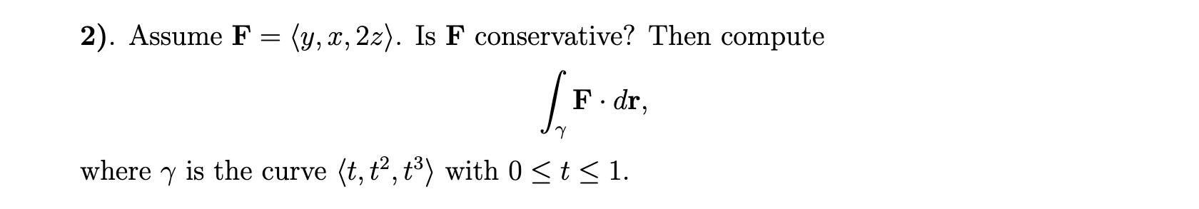 Solved 2). Assume F= y,x,2z . Is F conservative? Then | Chegg.com
