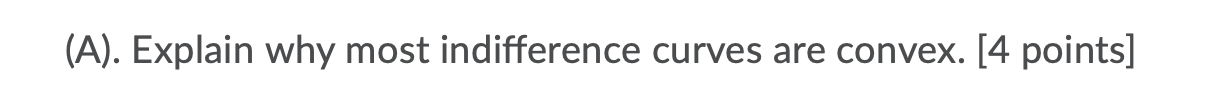 Solved (A). Explain why most indifference curves are convex. | Chegg.com