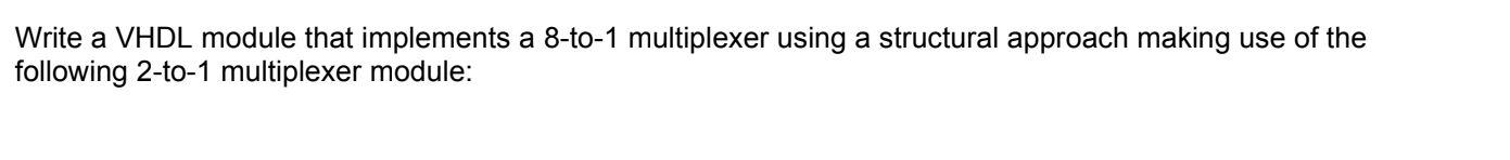 Solved Write a VHDL module that implements a 8-to-1 | Chegg.com