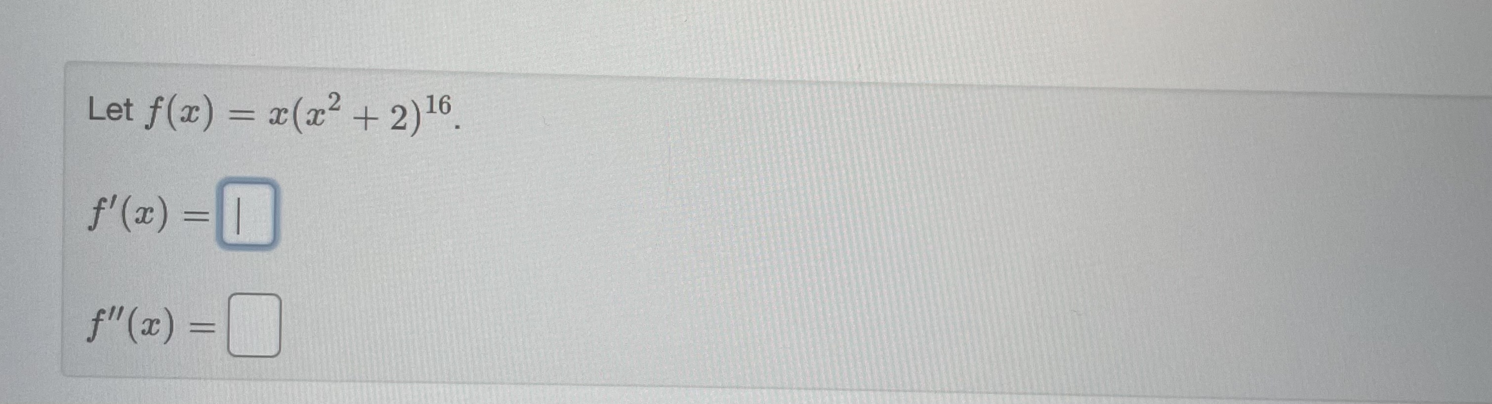 Solved Let f(x)=x(x2+2)16 f′(x)= f′′(x)= | Chegg.com
