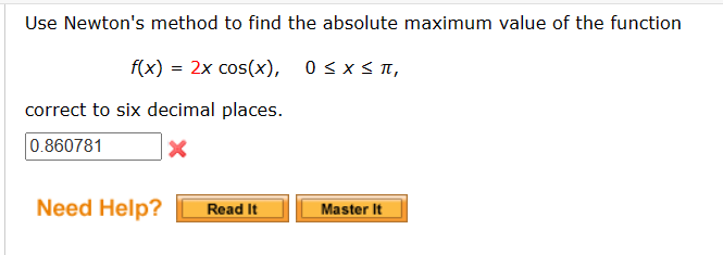 Solved Use Newton's method to find the absolute maximum | Chegg.com
