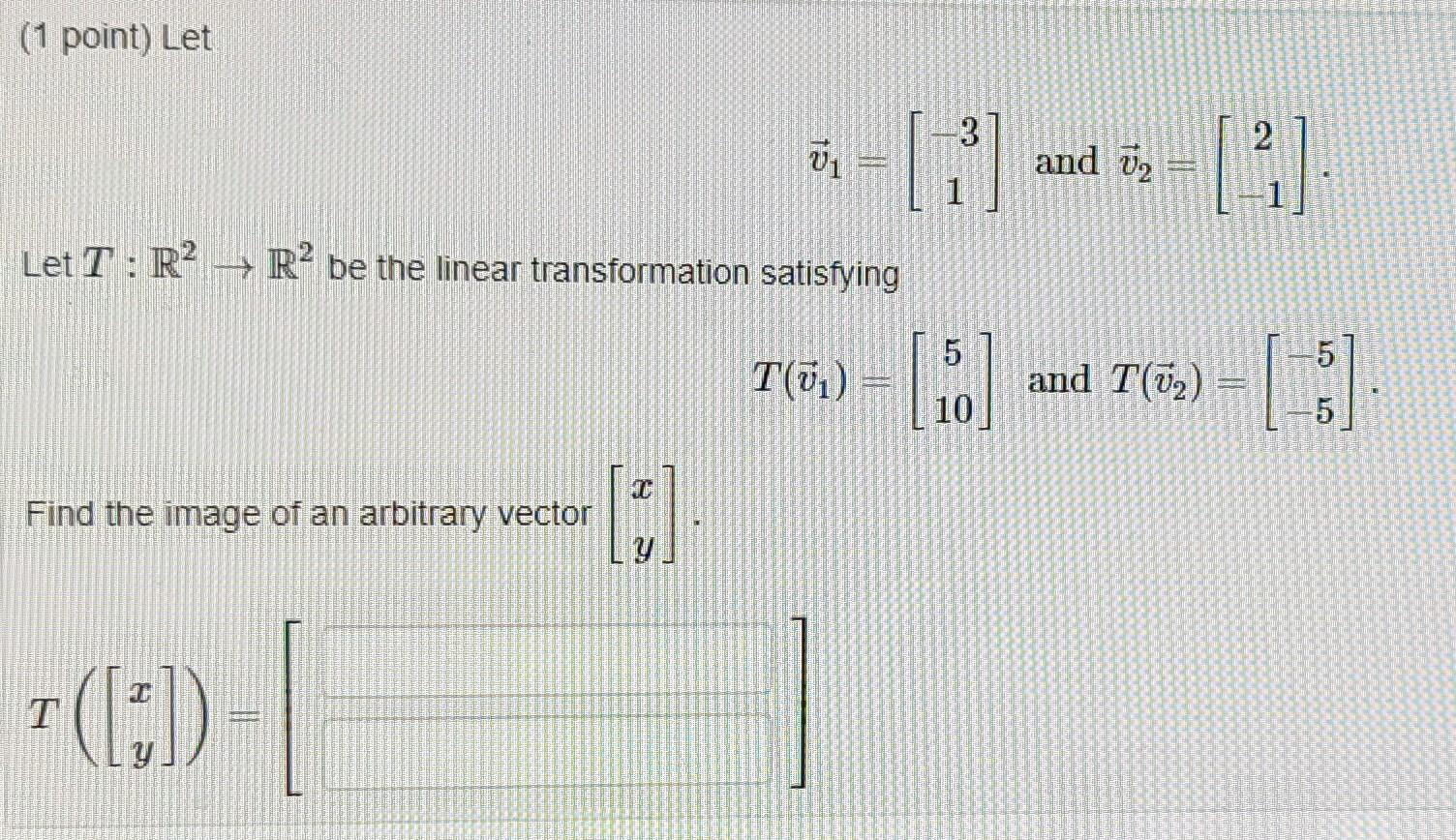 Solved v1=[−31] and v2=[2−1] Let T:R2→R2 be the linear | Chegg.com