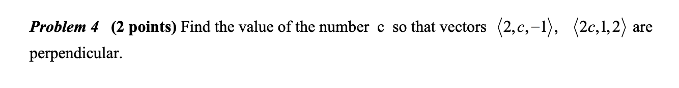 Solved (2,c,-1), (2c,1,2) are Problem 4 (2 points) Find the | Chegg.com
