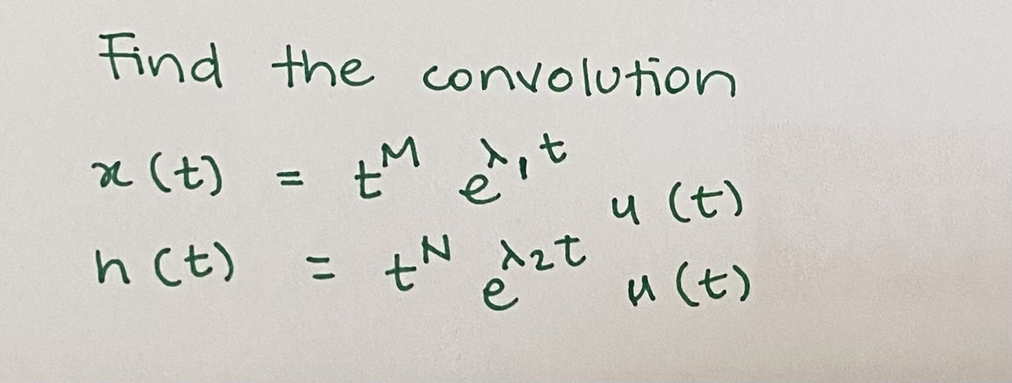 Solved Find the convolution x(t)=tMeλ1tu(t)n(t)=tNeλ2tu(t) | Chegg.com